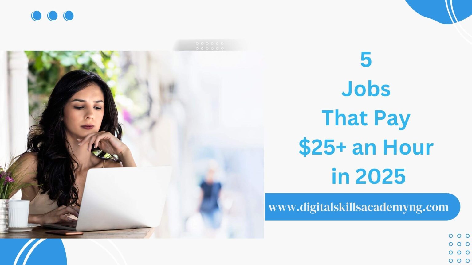 5 Jobs That Pay $25+ an Hour in 2025 - Windave Digital Skills Academy